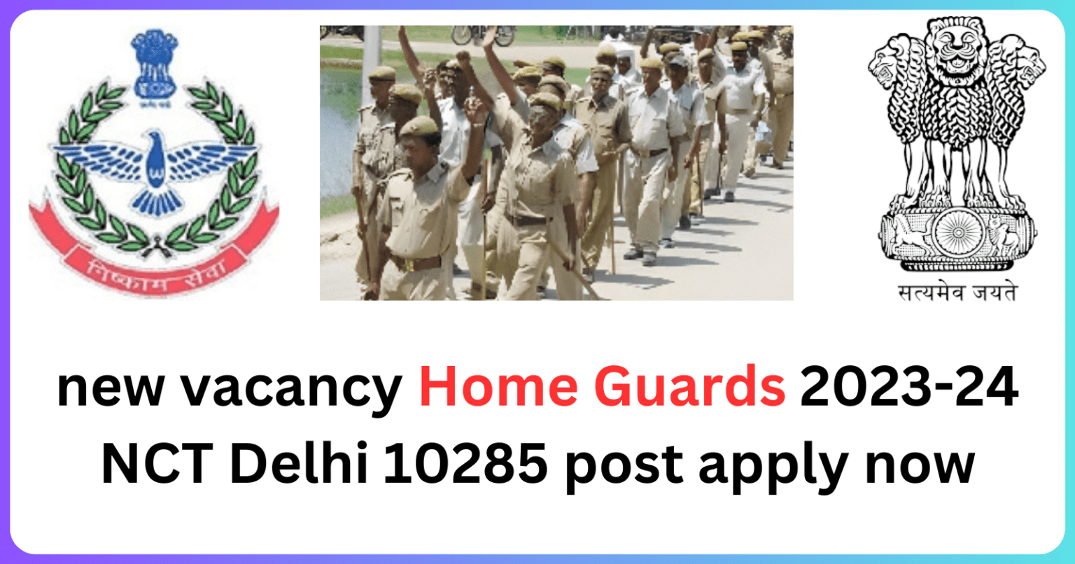New Vacancy Home Guards 2023-24 NCT Delhi 10285 post apply now - UPROJGAR